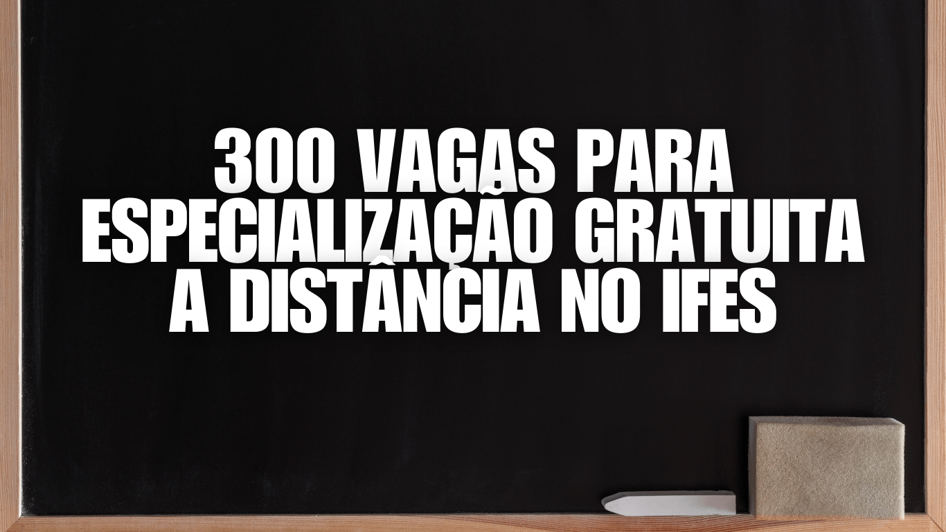 IFES Abre 300 Vagas para Especialização Gratuita a Distância - Conecta ...