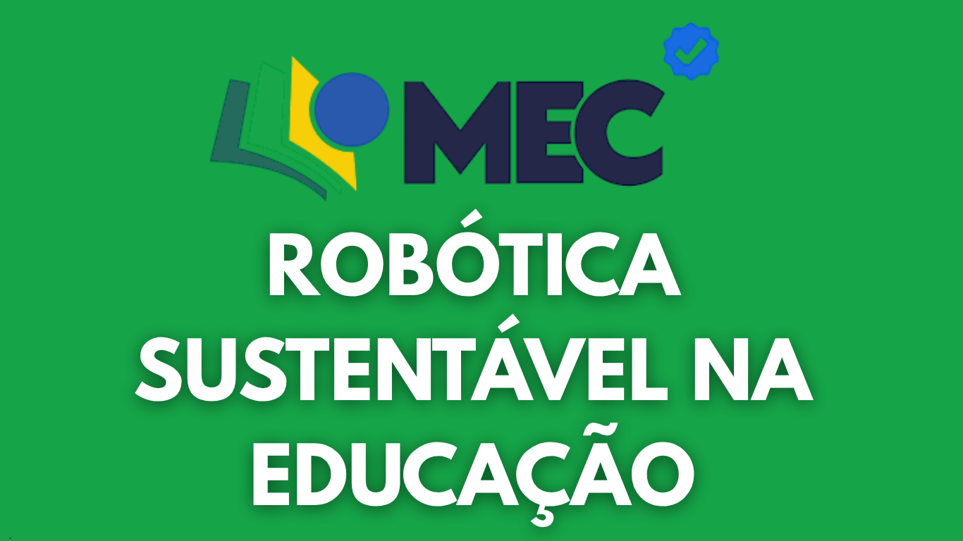 Curso gratuito do MEC: Robótica Sustentável na Educação com certificado ...